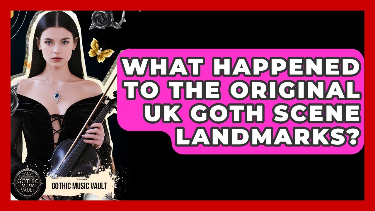What Happened To The Original UK Goth Scene Landmarks? - Goth Music ...