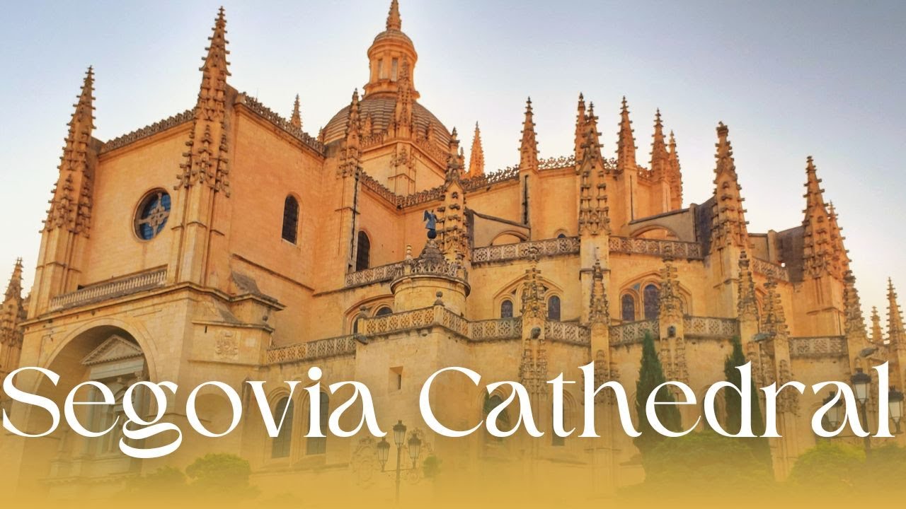 Discovering Segovia Cathedral: A Magnificent Journey Through Time # ...