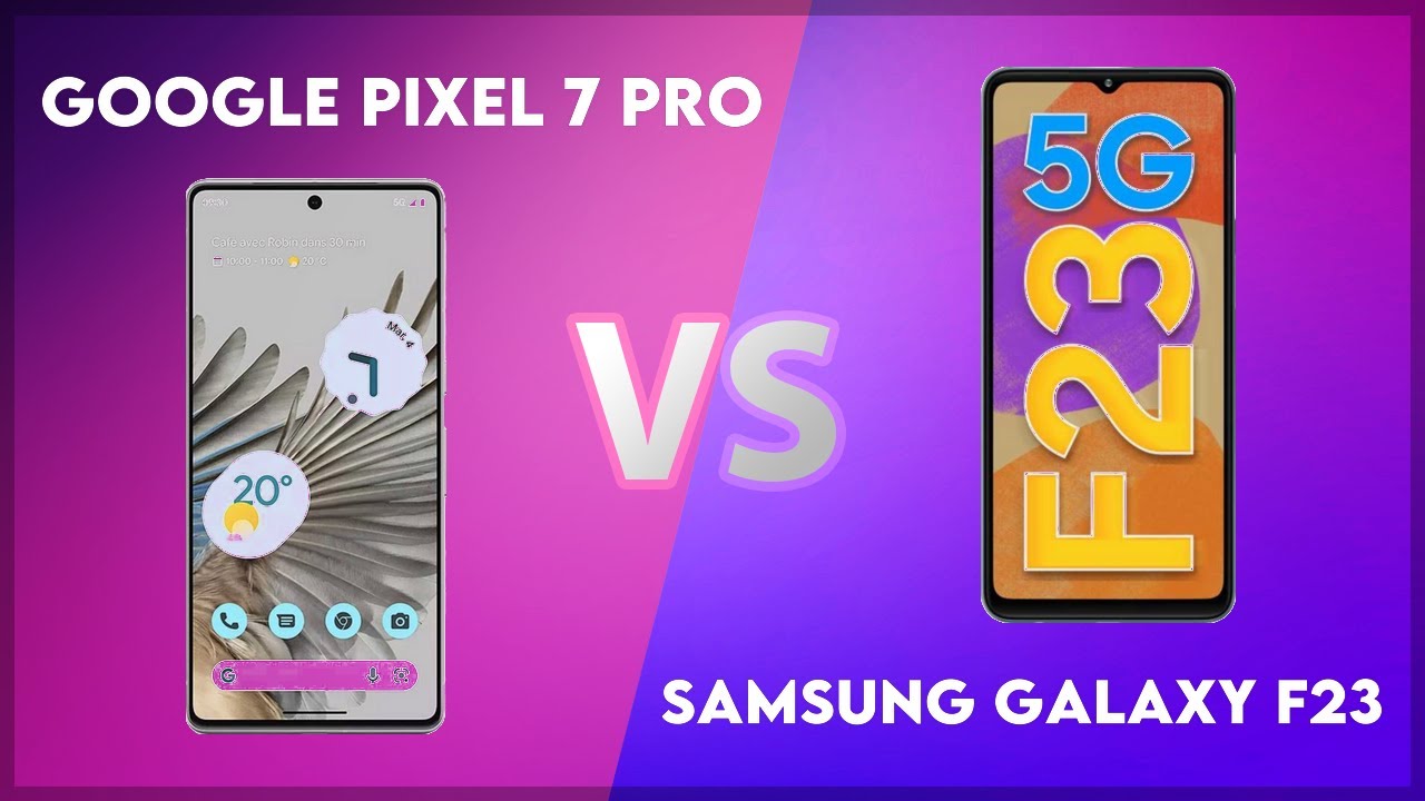 Google Pixel 7 Pro vs Samsung Galaxy F23 Technical Comparison - YouTube