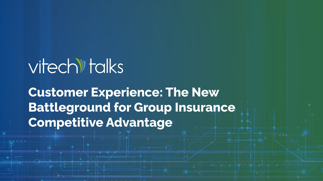 [Vitech Talks] Customer Experience: The New Battleground for Group Insurance Competitive ...