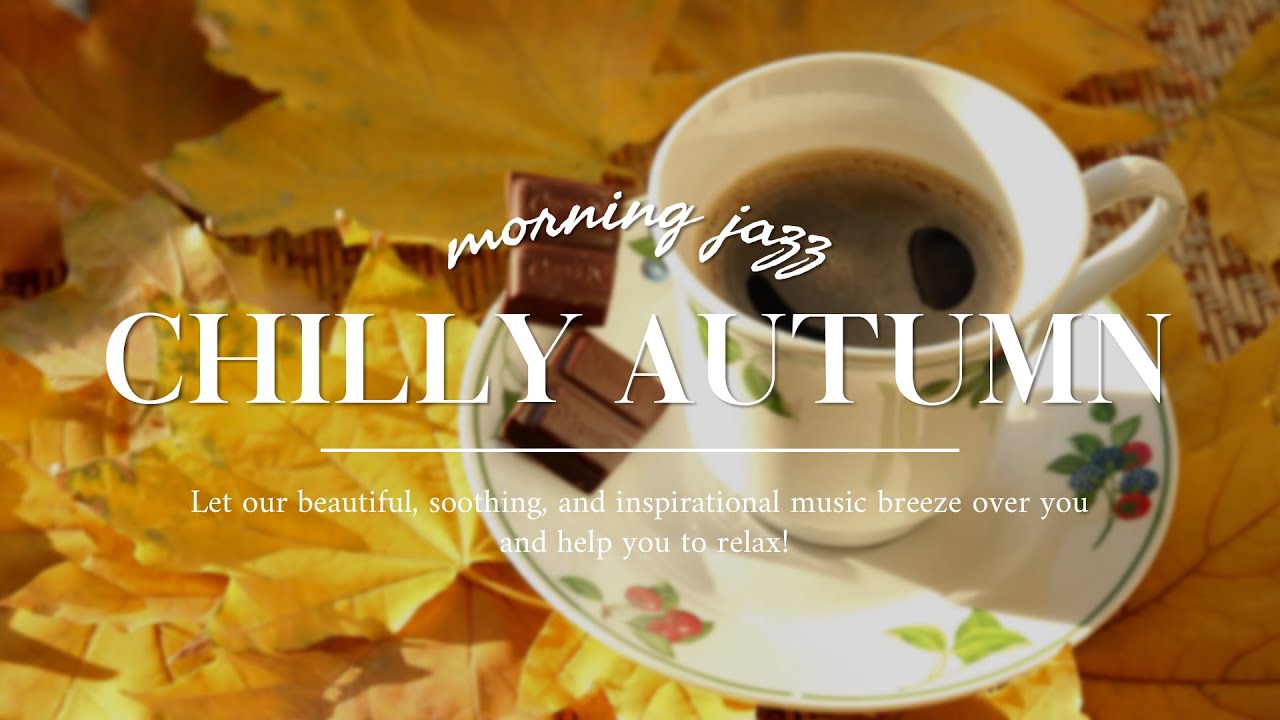 Chilly Autumn Morning with Smooth Jazz Music to relax, study, work ...