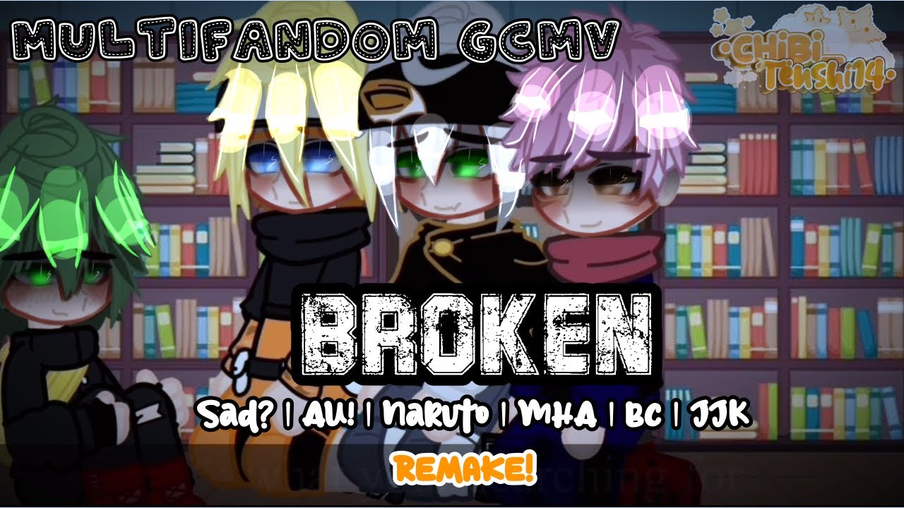 Broken (⚠️REMAKE⚠️| Multifandom GCMV | AU | Sad? | N | BC | JJK | MHA | Song By: Isak Danielson ...