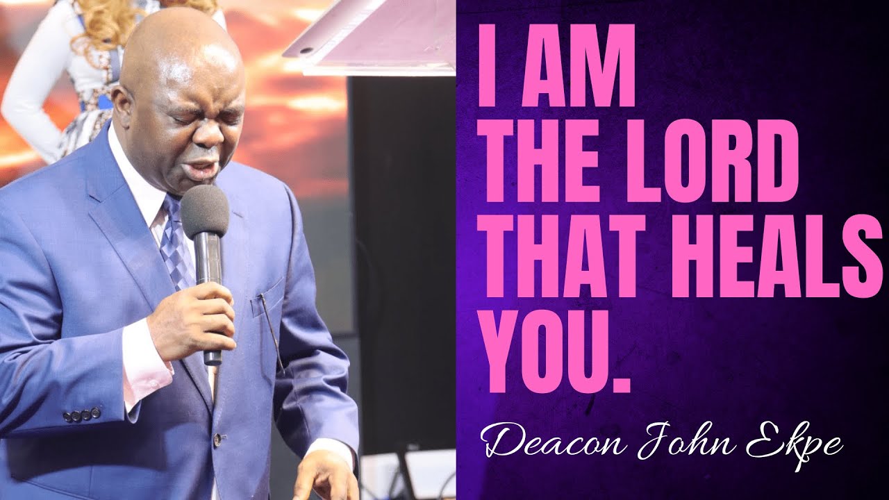 I am the Lord that heals You | Deacon john Ekpe - YouTube