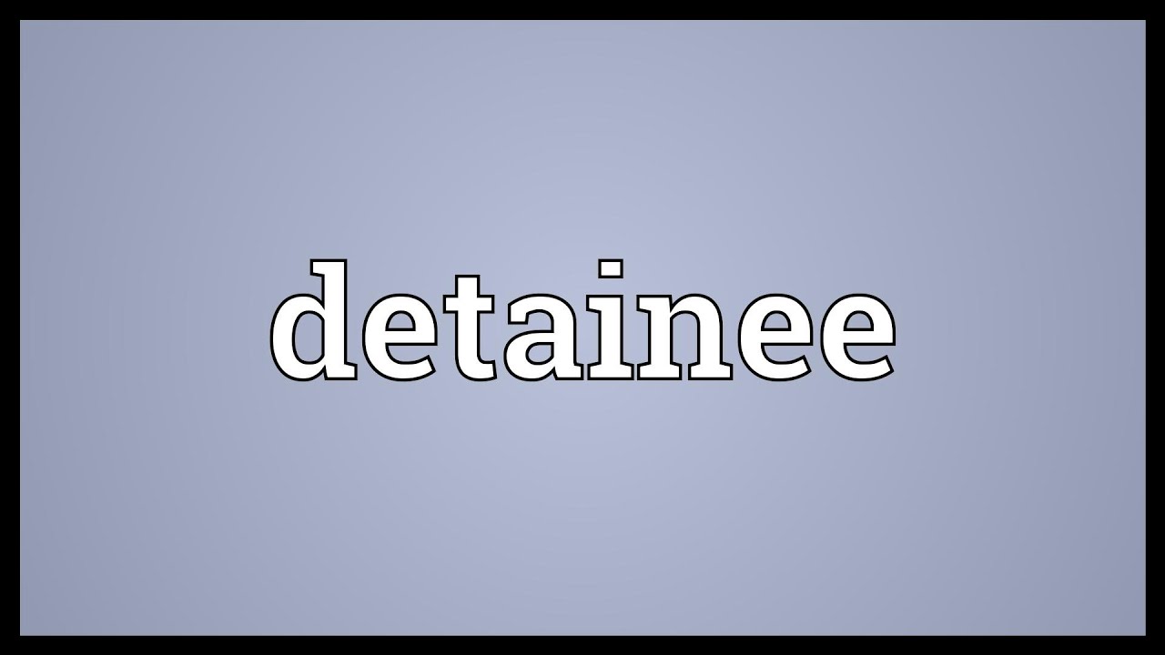 Detainee Meaning - YouTube