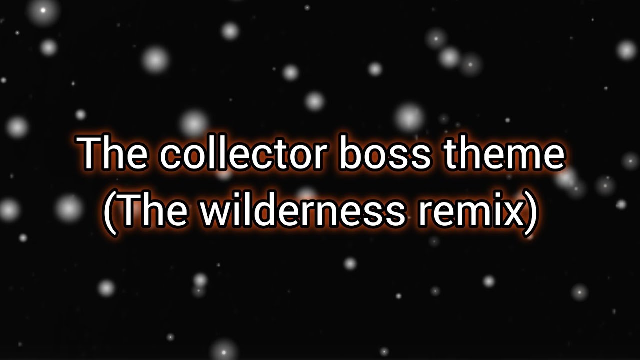 the collector boss theme (the wilderness remix) - YouTube