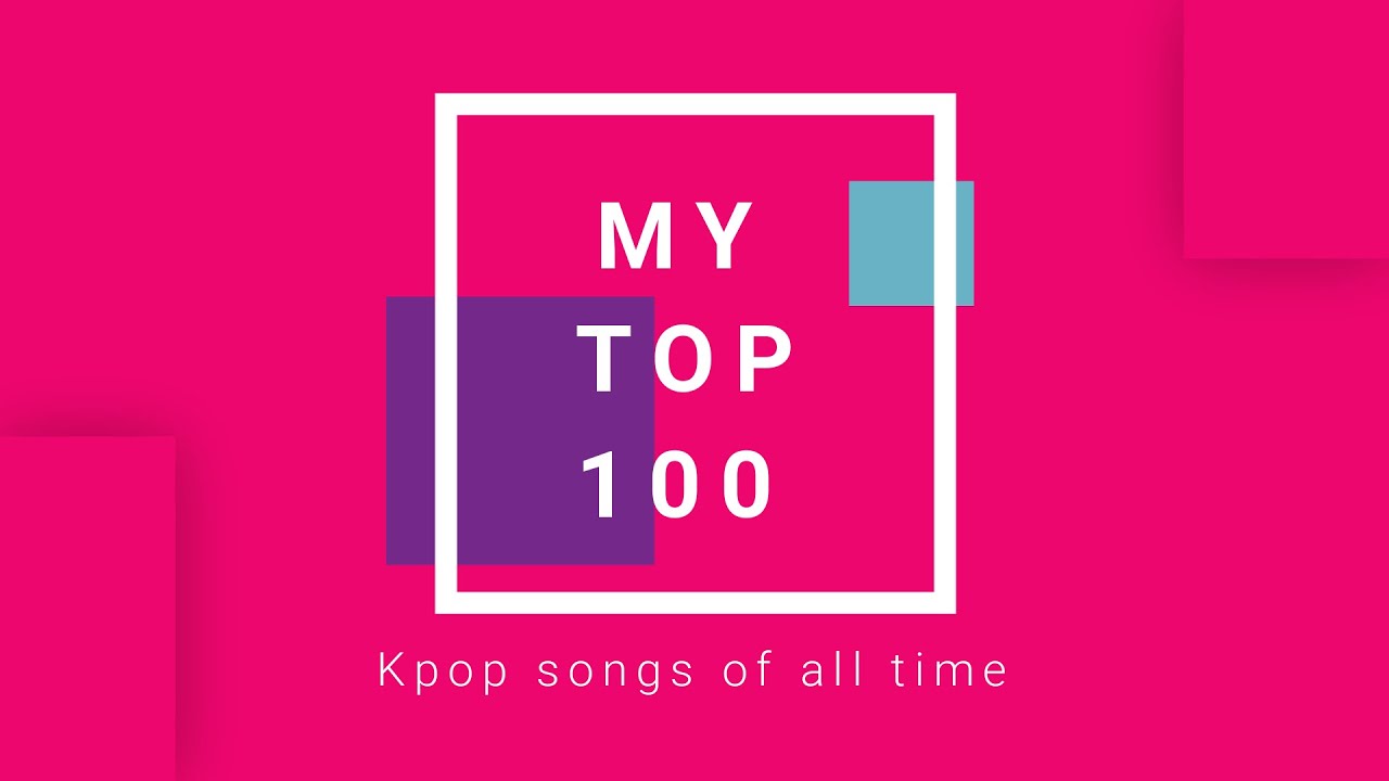 My Top 100 Kpop Songs Of All Time YouTube my-top-100-kpop-songs-of-all-time-youtube