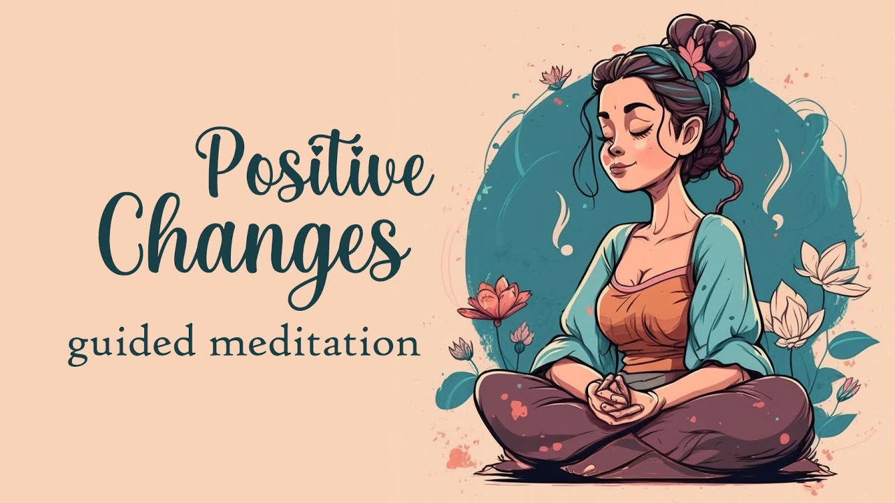 Guided Meditation for Making Positive Changes in your Life - YouTube