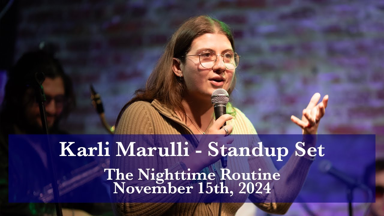 Karli Marulli - Standup Set - The Nighttime Routine - November 15, 2024 ...