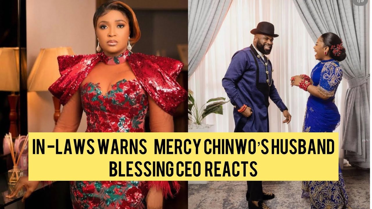 IN LAWS WARN MERCY CHINWO S HUSBAND BLESSING CEO OTHER CELEBRITY in-laws-warn-mercy-chinwo-s-husband-blessing-ceo-other-celebrity