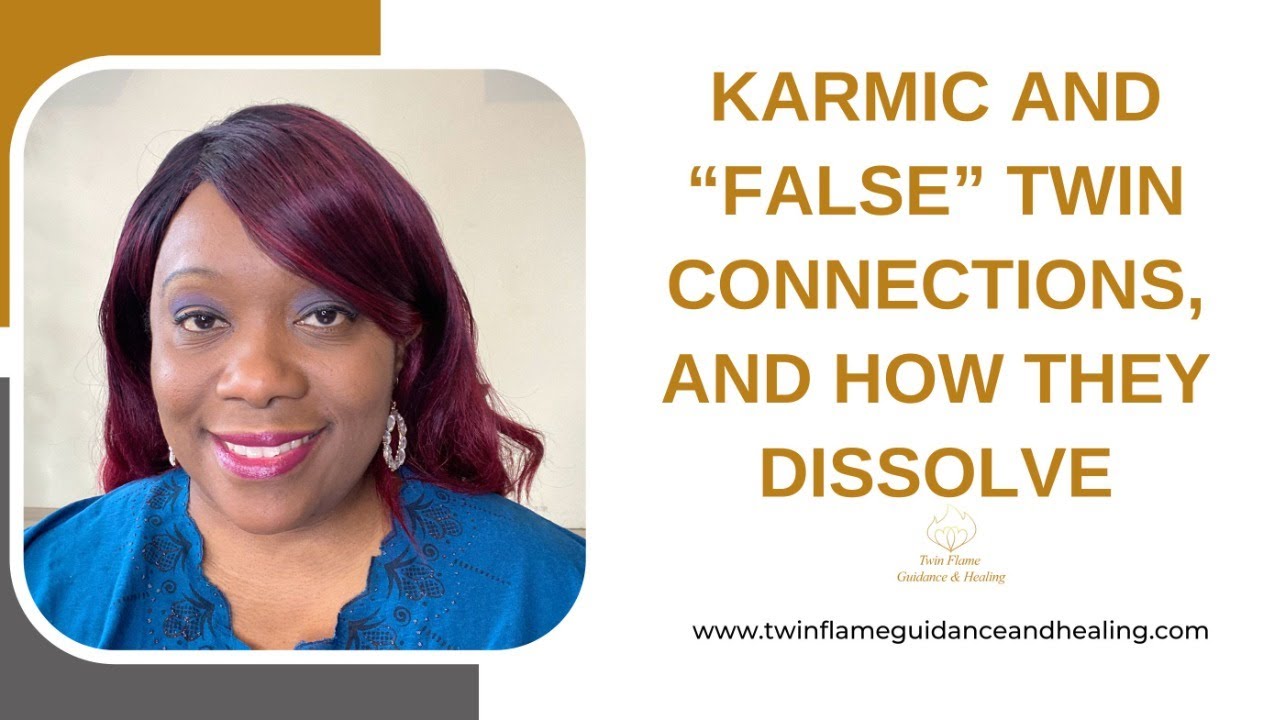 Karmic Connections and "False' Twin Flames and How They Dissolve - YouTube