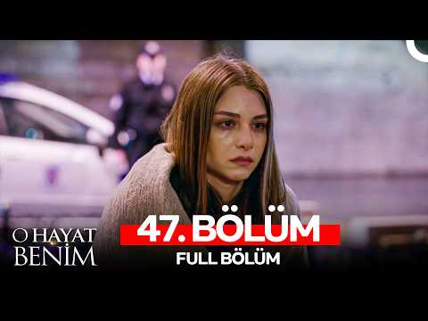 O Hayat Benim 47. Bölüm
