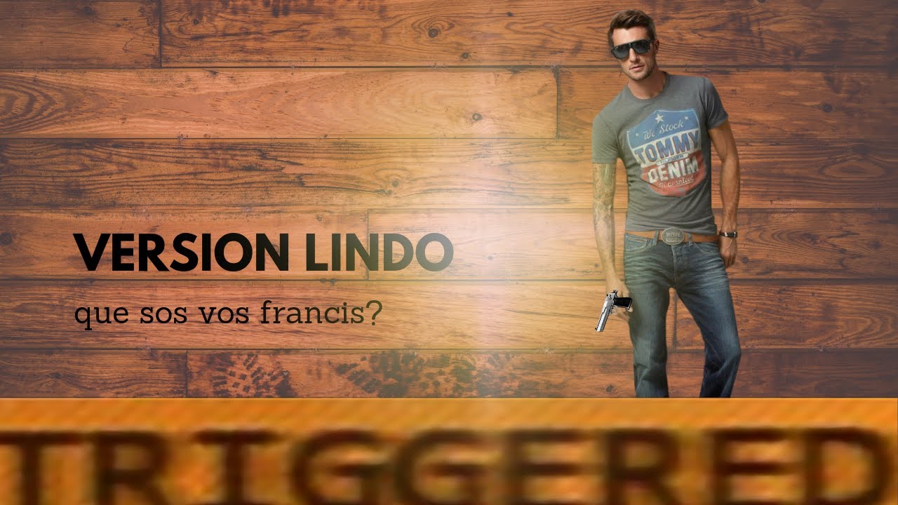 Que sos vos Francis? Versión lindo - YouTube