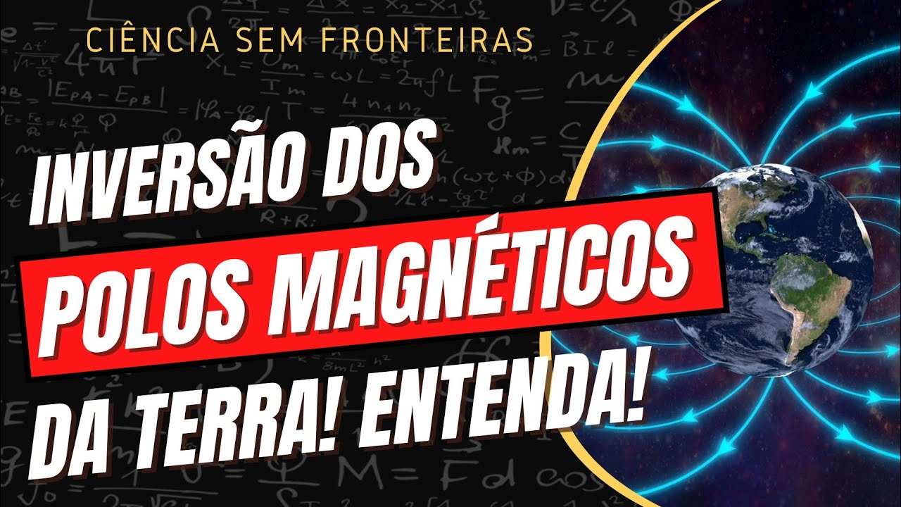 INVERSÃO DOS POLOS MAGNÉTICOS DA TERRA! ENTENDA! - YouTube