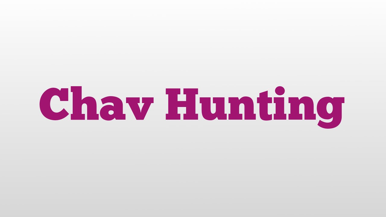 Chav Hunting meaning and pronunciation - YouTube