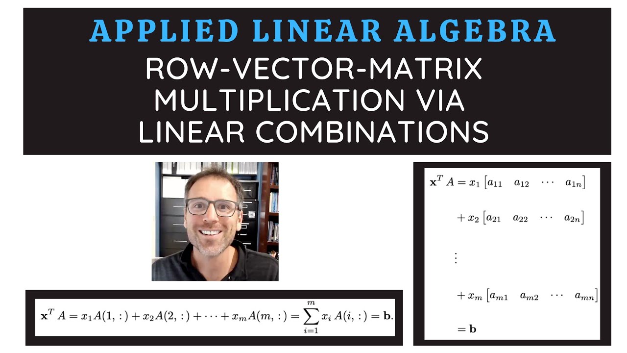 How To Do Row Vector Matrix Multiplication Via Linear Combinations Youtube