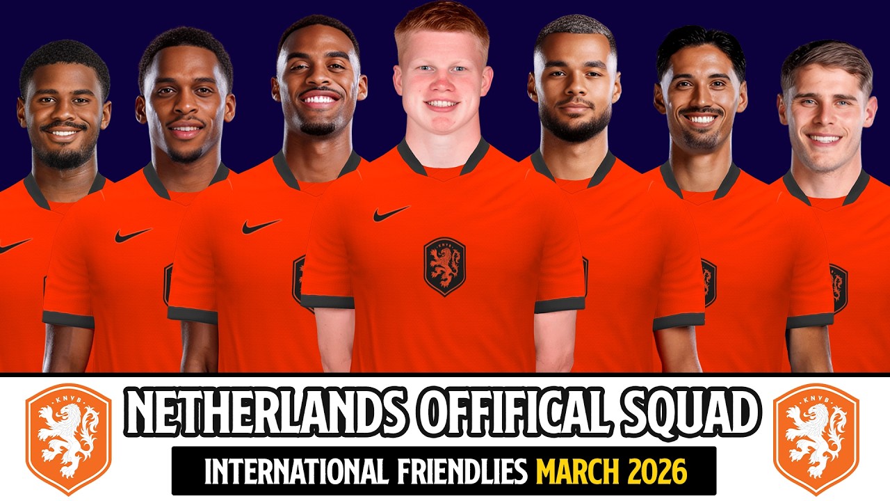 Netherlands Official Selection March 2026 | Full Squad 2026 Reveal ...