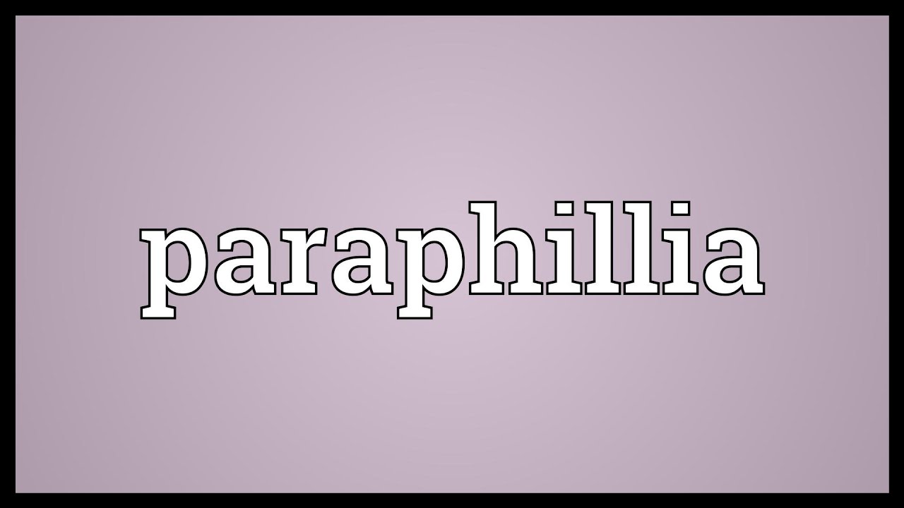 Paraphillia Meaning - YouTube
