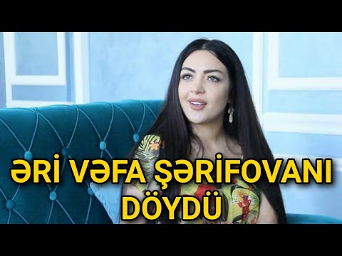 ƏRİ MÜĞƏNNİ VƏFA ŞƏRİFOVANI DÖYDÜ - XƏYANƏT SÖHBƏTİ...