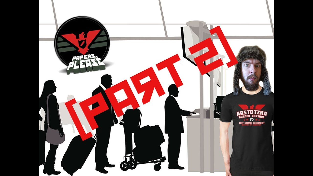 Let's Play - Papers, Please Part 2 COBRASTAN IS NOT A REAL COUNTRY ...