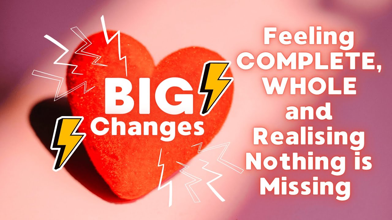 BIG Change!!!💥 Feeling COMPLETE, WHOLE & Realising NOTHING IS MISSING ...