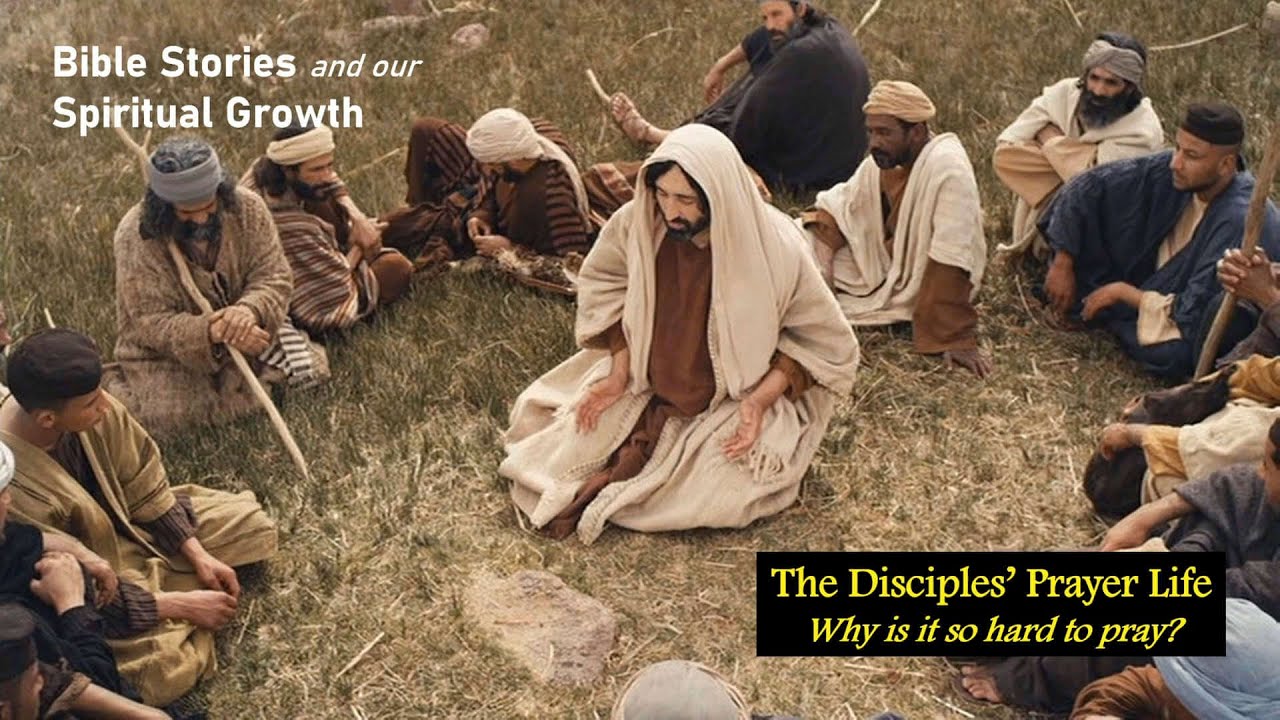 The Disciples’ Prayer Life – Why is it so hard to pray? | Bible Stories ...