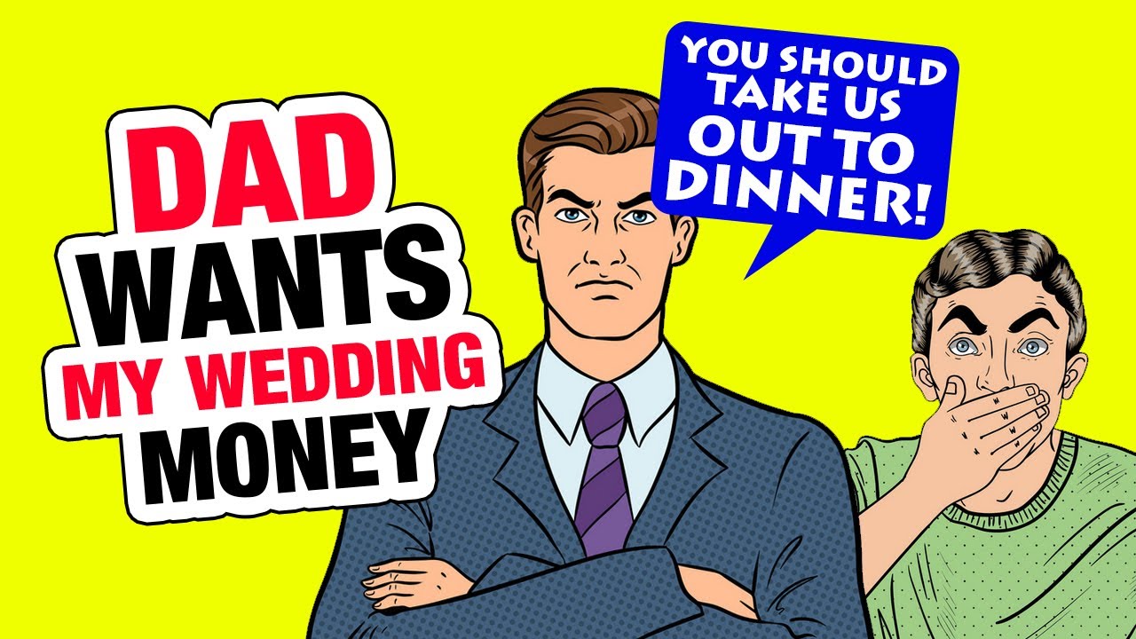 r/EntitledParents - Entitled Dad wants My WEDDING Money... - YouTube