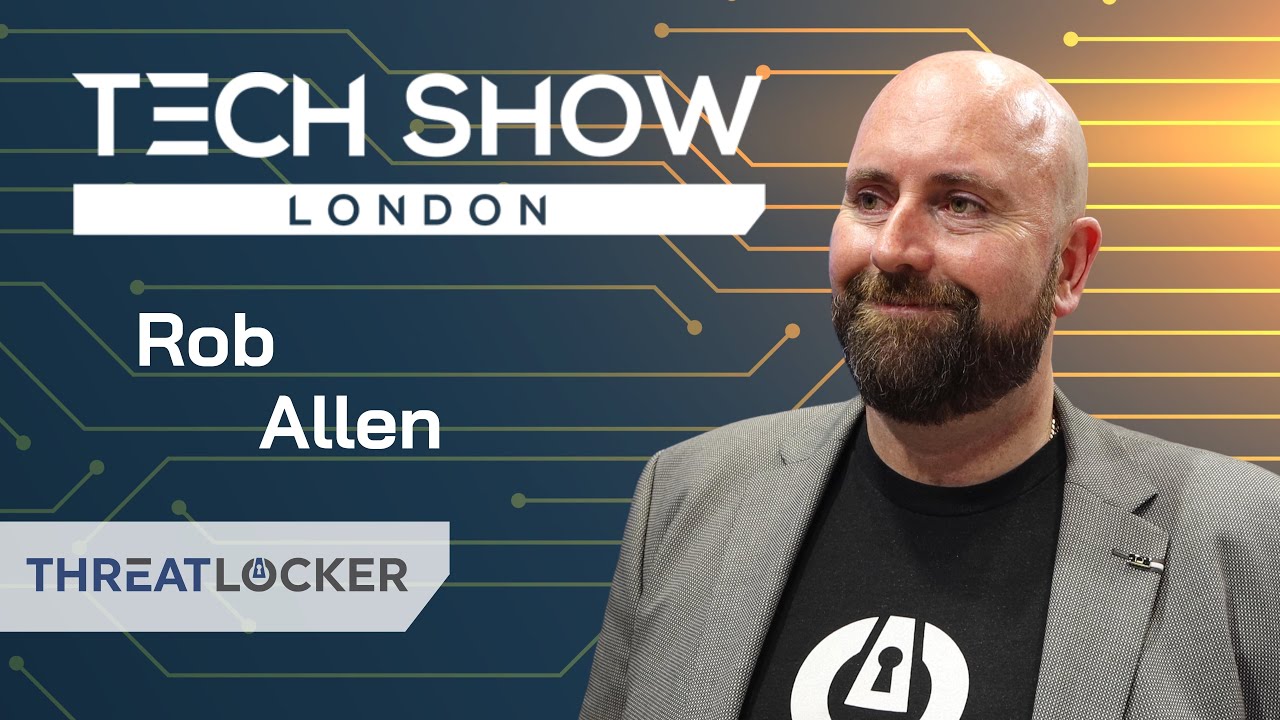 "Assume that the bad guys are already in" Rob Allen, Threatlocker ...