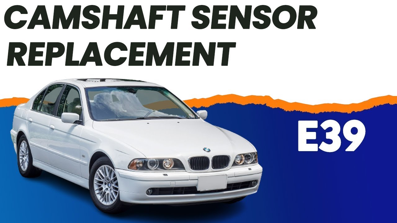 BMW E39 5-Series Camshaft Sensor Replacement | 1997-2003 525i, 528i ...