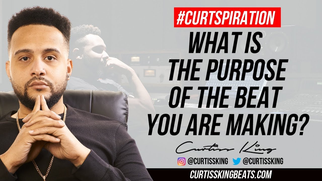 What Is The Purpose Of The Beat You Are Making? #Curtspiration (Podcast ...