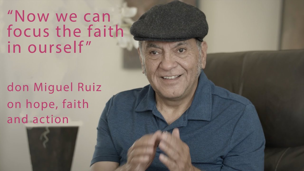 Hope, faith and action with don Miguel Ruiz from Reflections: A Path to Authenticity - YouTube