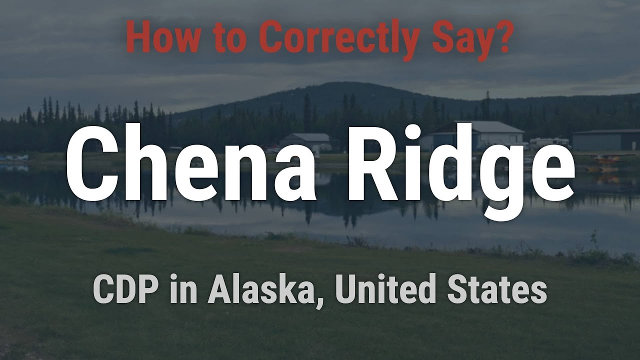How to Pronounce Chena Ridge, Alaska (Correctly!) - YouTube