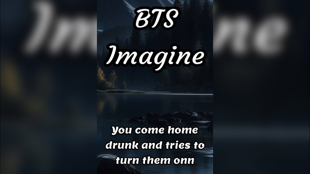 BTS Imagine 😝😳 You come home drunk and try to turn them onn - YouTube