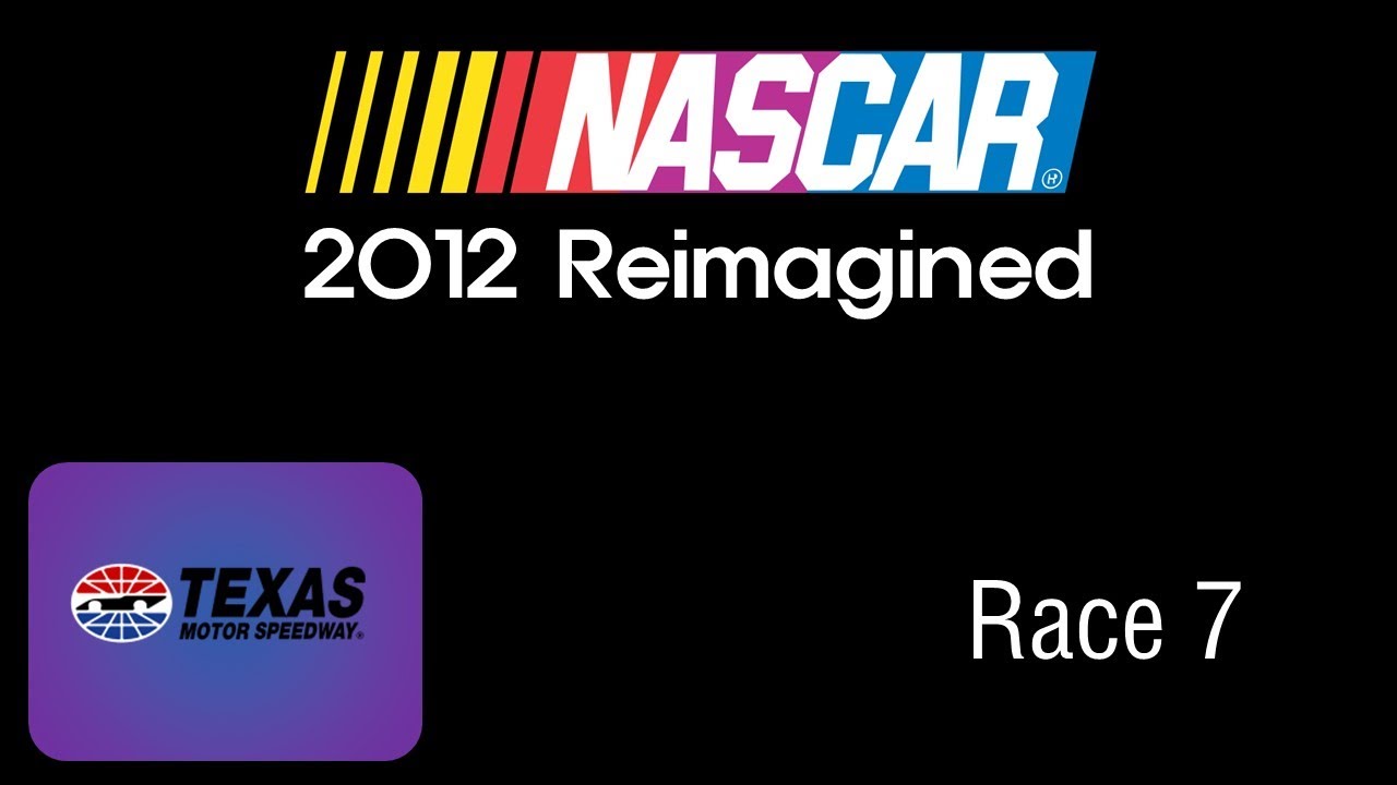 NASCAR 2012 Reimagined- Race 7 (Texas) - YouTube