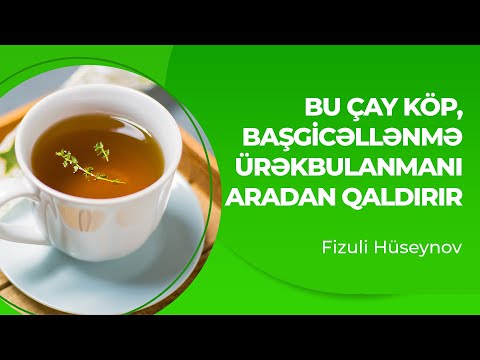 Bu çay köp, ürəkbulanma və başgicəllənməni aradan qaldırır