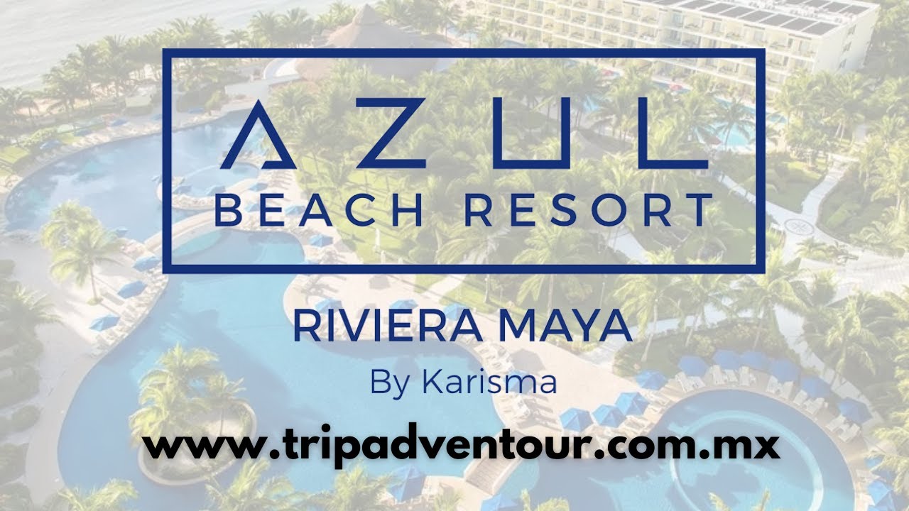 Azul Beach Resort Riviera Cancun (Puerto Morelos) | TripAdventour - YouTube