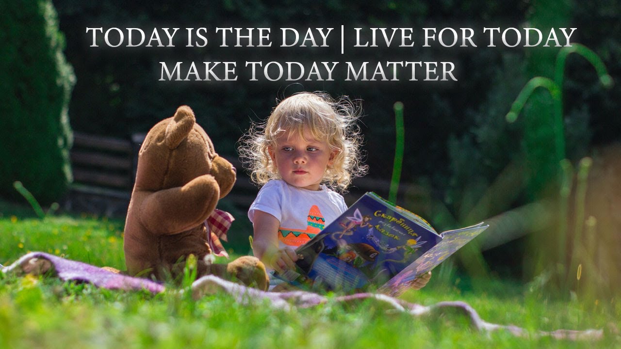 TODAY IS THE DAY | LIVE FOR TODAY | MAKE TODAY MATTER - YouTube