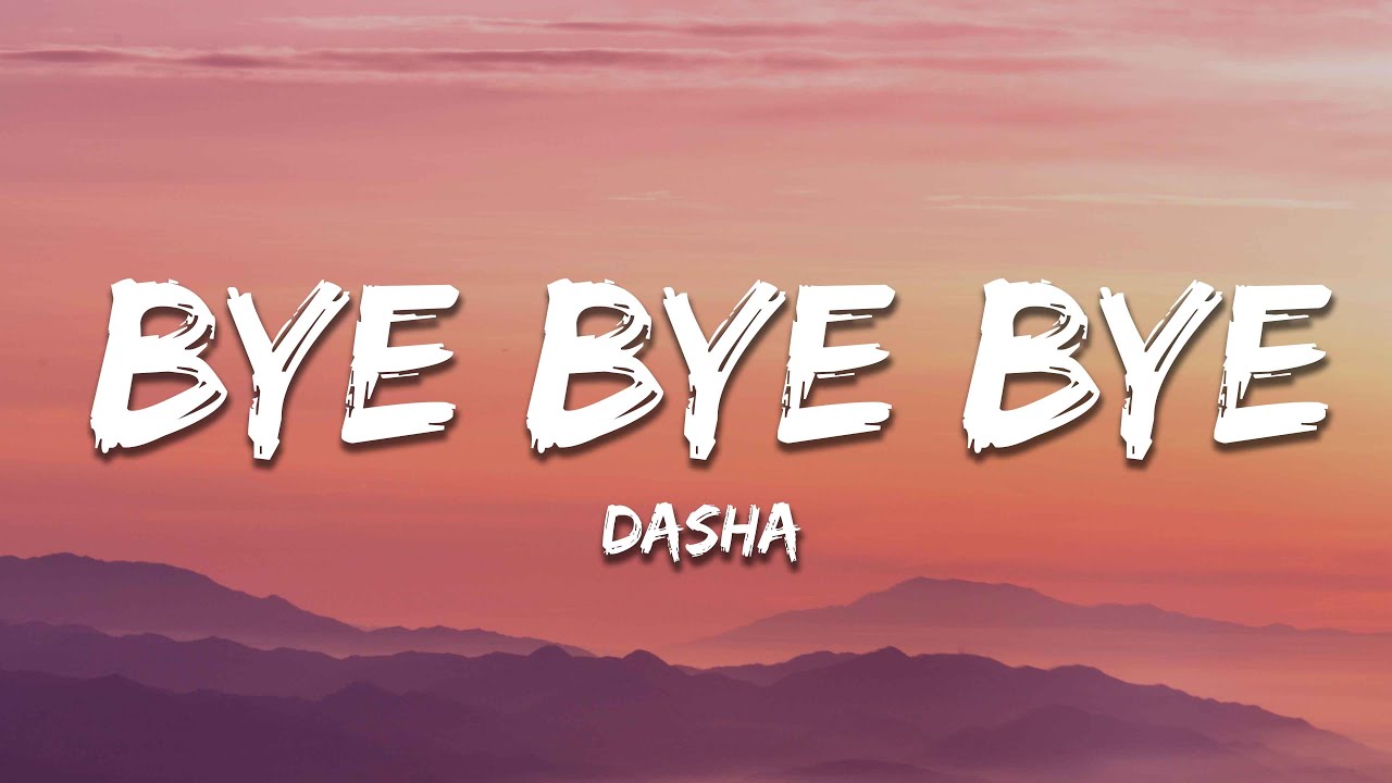 Dasha - Bye Bye Bye (Lyrics) - YouTube