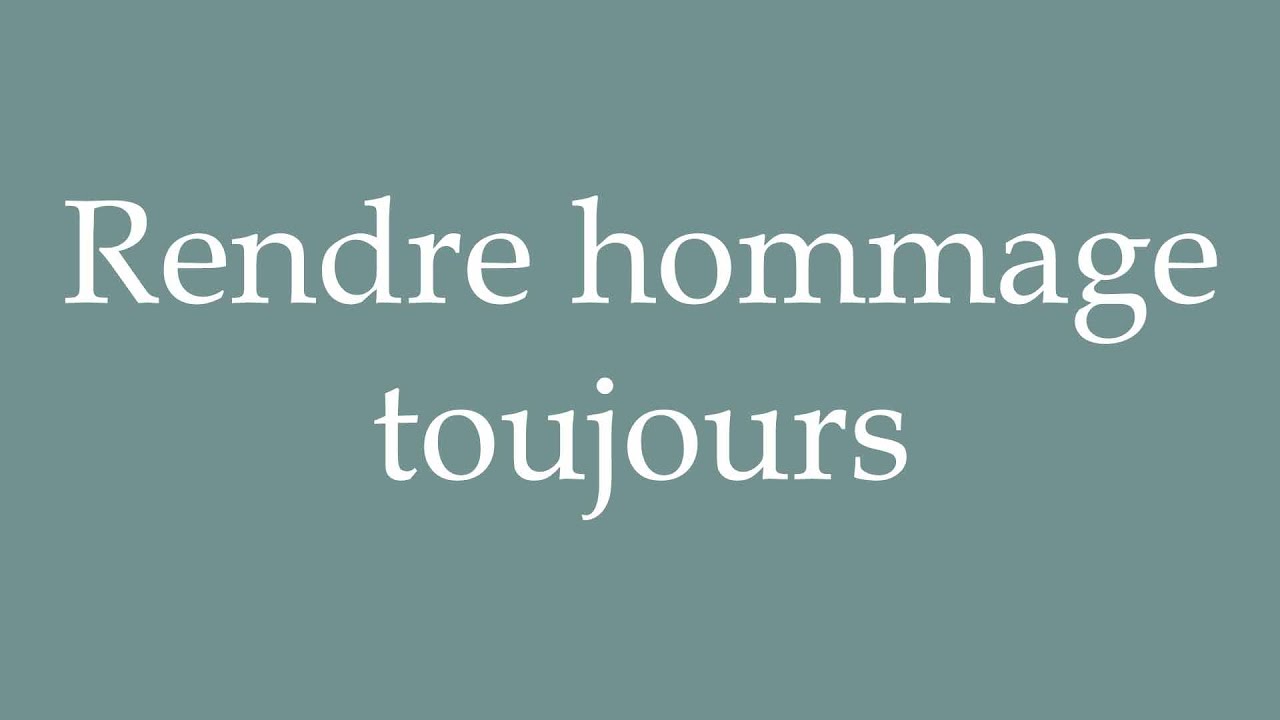 How to Pronounce ''Rendre hommage toujours'' (Pay homage always ...