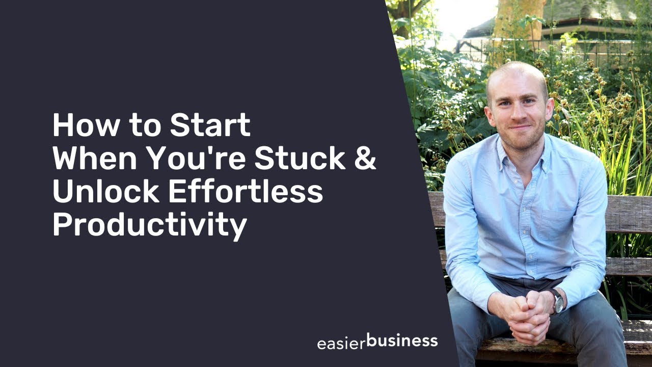 How to Start When You're Stuck and Unlock Effortless Productivity with ...
