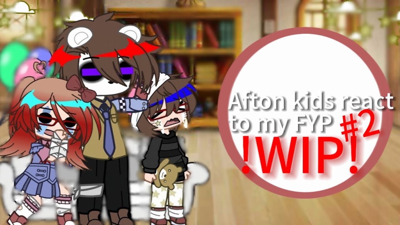 || AFTON KIDS react to my FYP! || WIP 2! || @ranposlittlehat || - YouTube
