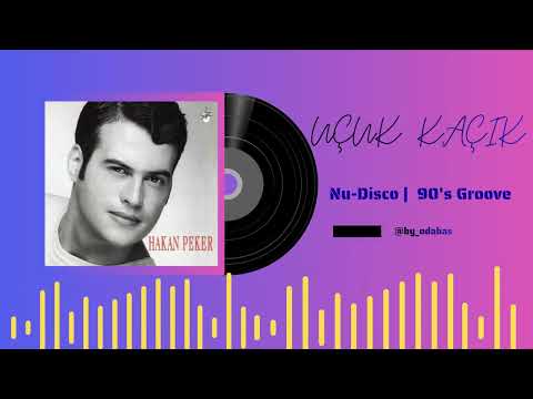 HAKAN PEKER - UÇUK KAÇIK |  Nu-Disco |  90's Groove