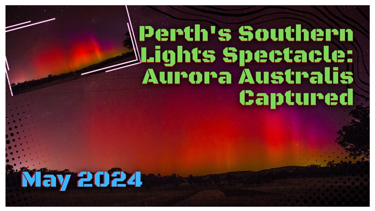 Perth's Southern Lights Spectacle: Aurora Australis Captured | May 2024 ...