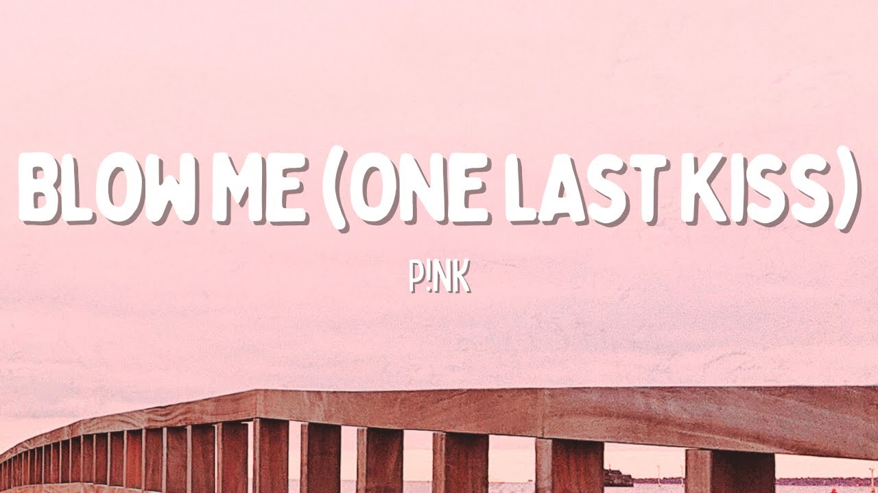Blow Me (One Last Kiss) - P!nk (Lyrics) | White Girl Hits - YouTube