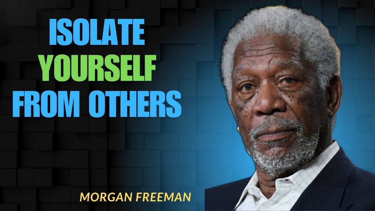 Isolate Yourself From Others | Morgan Freeman Motivation Speech - YouTube
