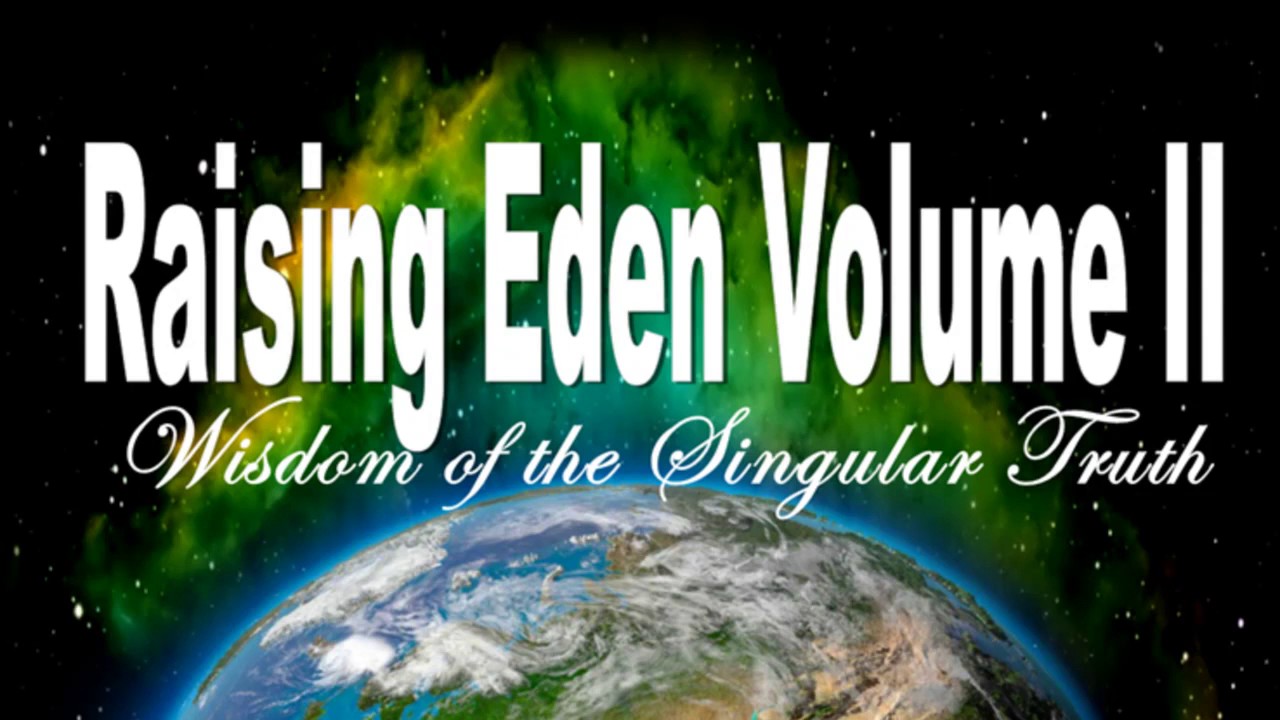 MY SECOND BOOK RAISING EDEN VOLUME II, WISDOM OF THE SINGULAR TRUTH ...
