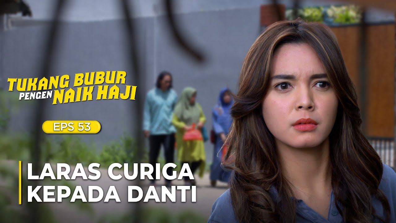 LARAS CURIGA! Tingkah Laku Danti Bikin Penasaran | TUKANG BUBUR PENGEN NAIK HAJI | EPS 53 (3/6 ...