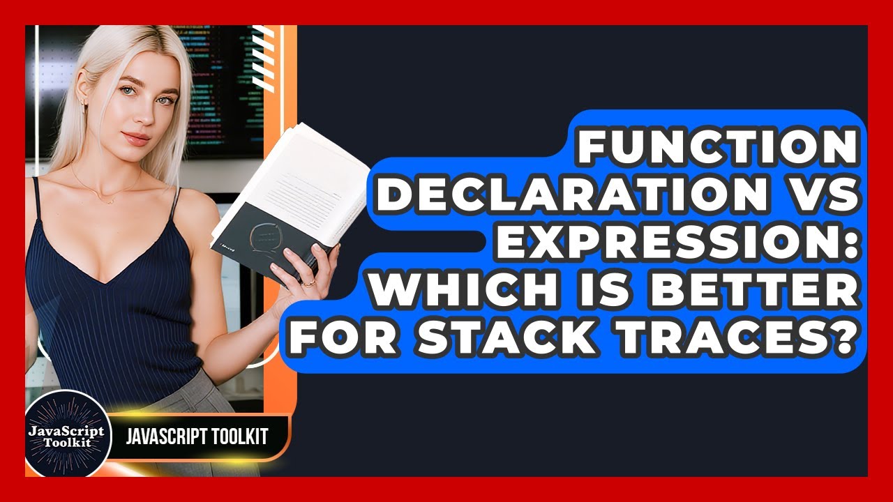 Function Declaration Vs Expression: Which Is Better For Stack Traces? - JavaScript Toolkit - YouTube