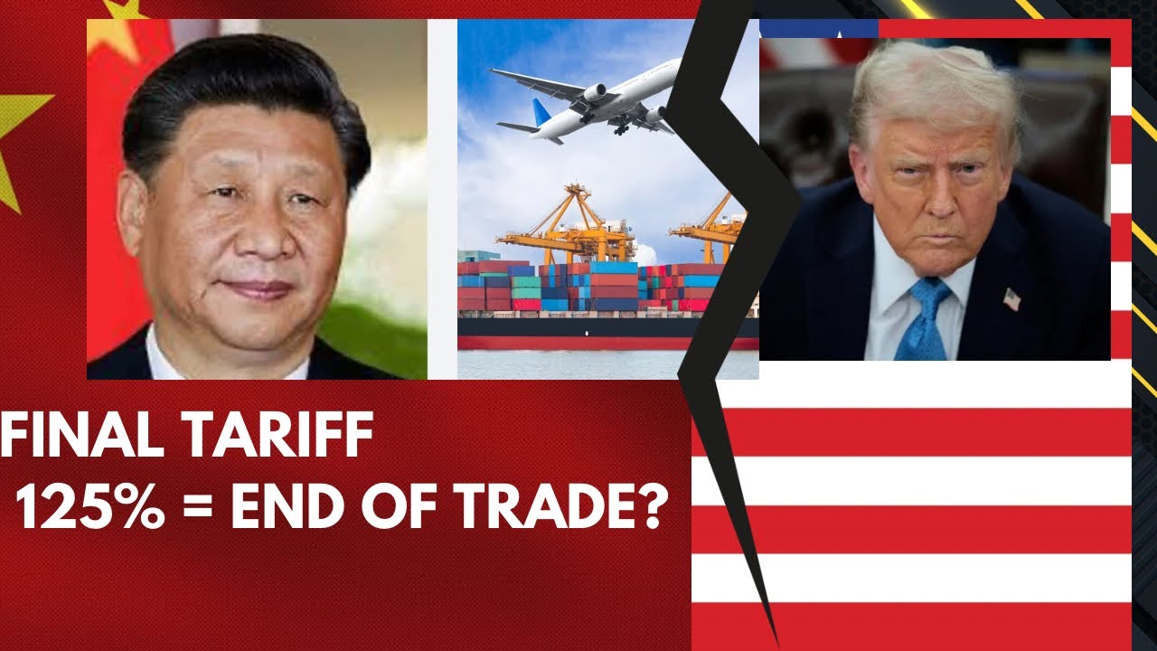 China’s 125% Final Tariff: The End of U.S.–China Trade? | Economic ...