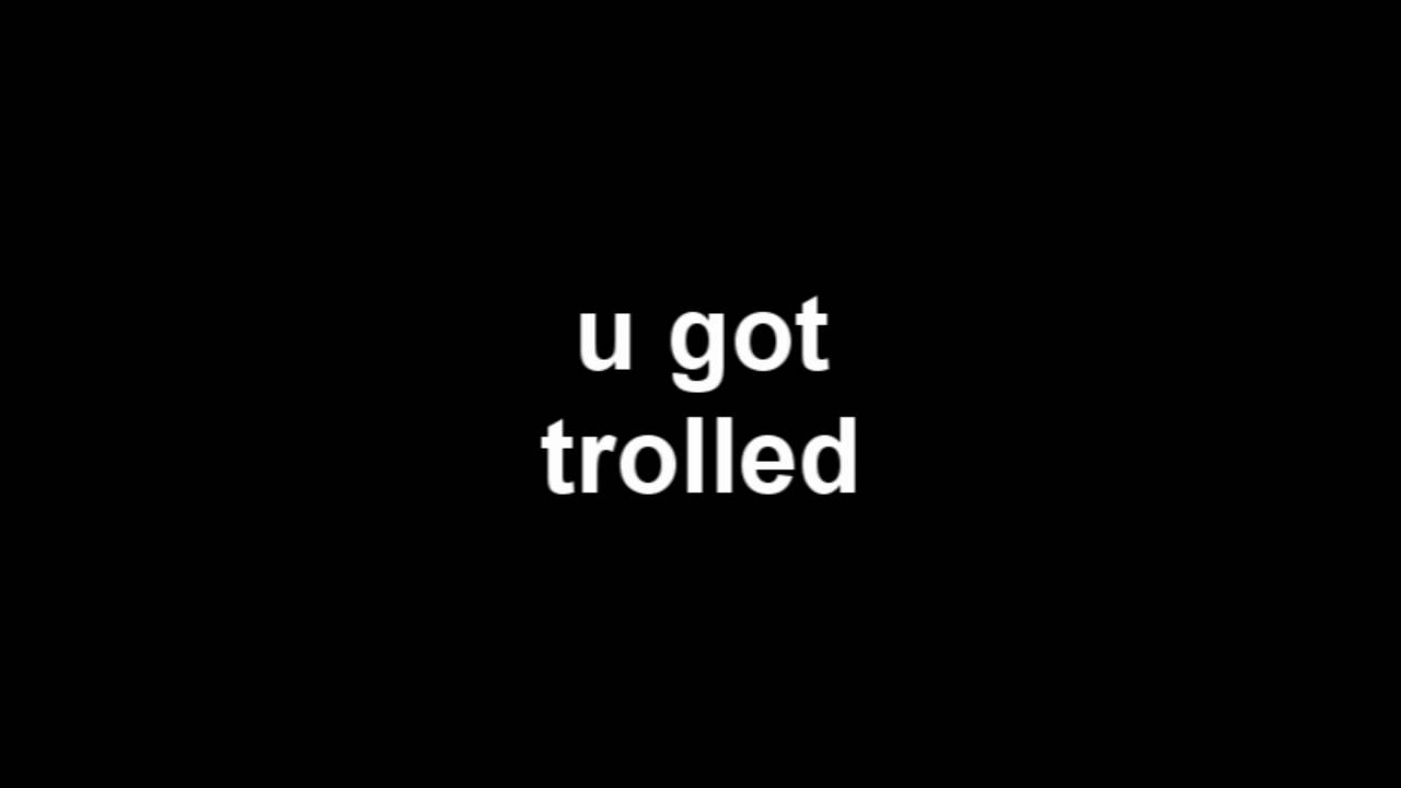 U just got trolled! - YouTube