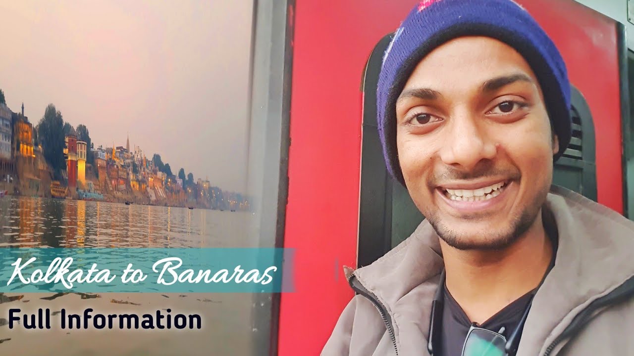 Kolkata to Banaras ( Varanasi) Vlog | Purba Express Train Review | G ...